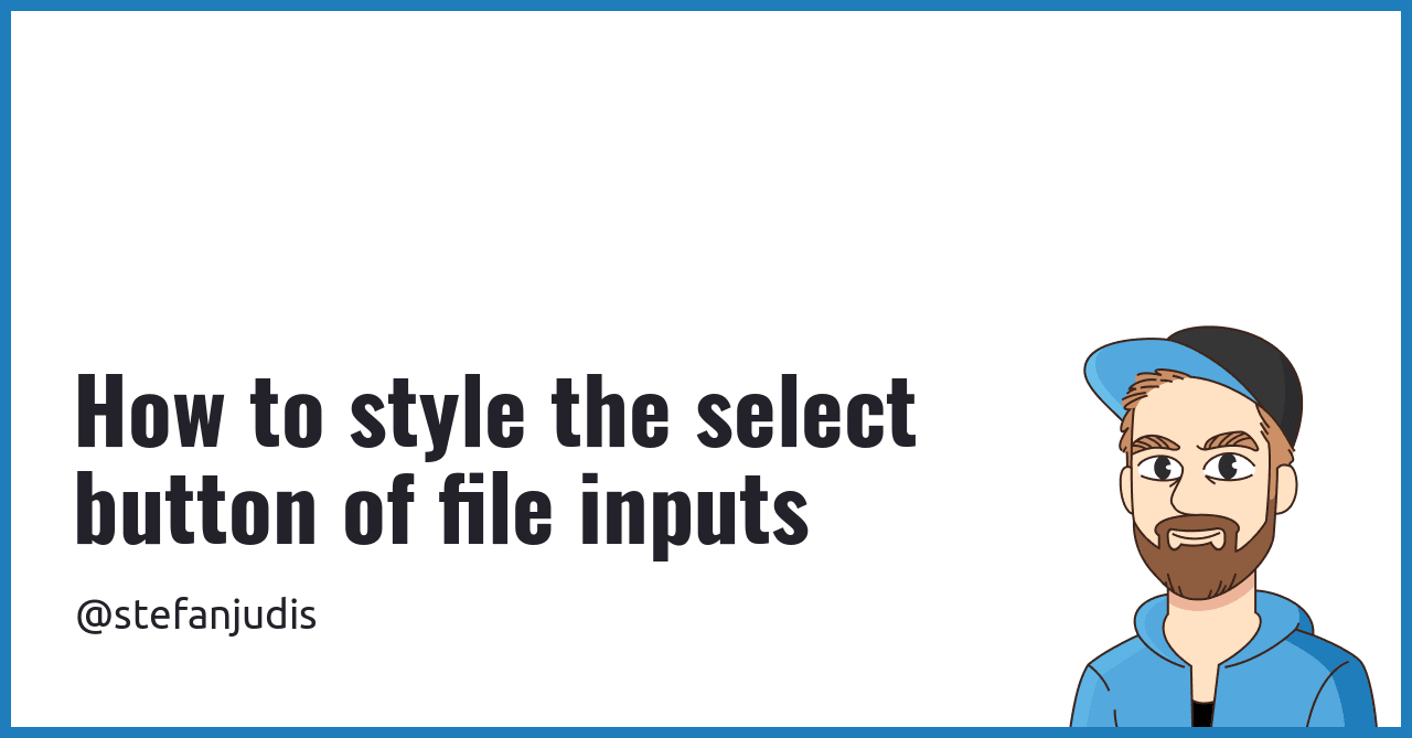 How to style the select button of file inputs | Stefan Judis Web Development